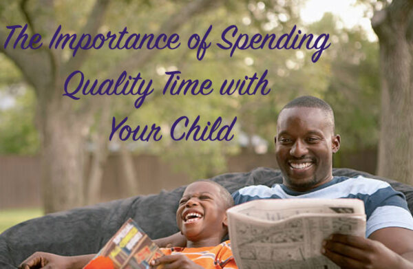 The Importance of Spending Quality Time with Your Child – Therapeutic ...
